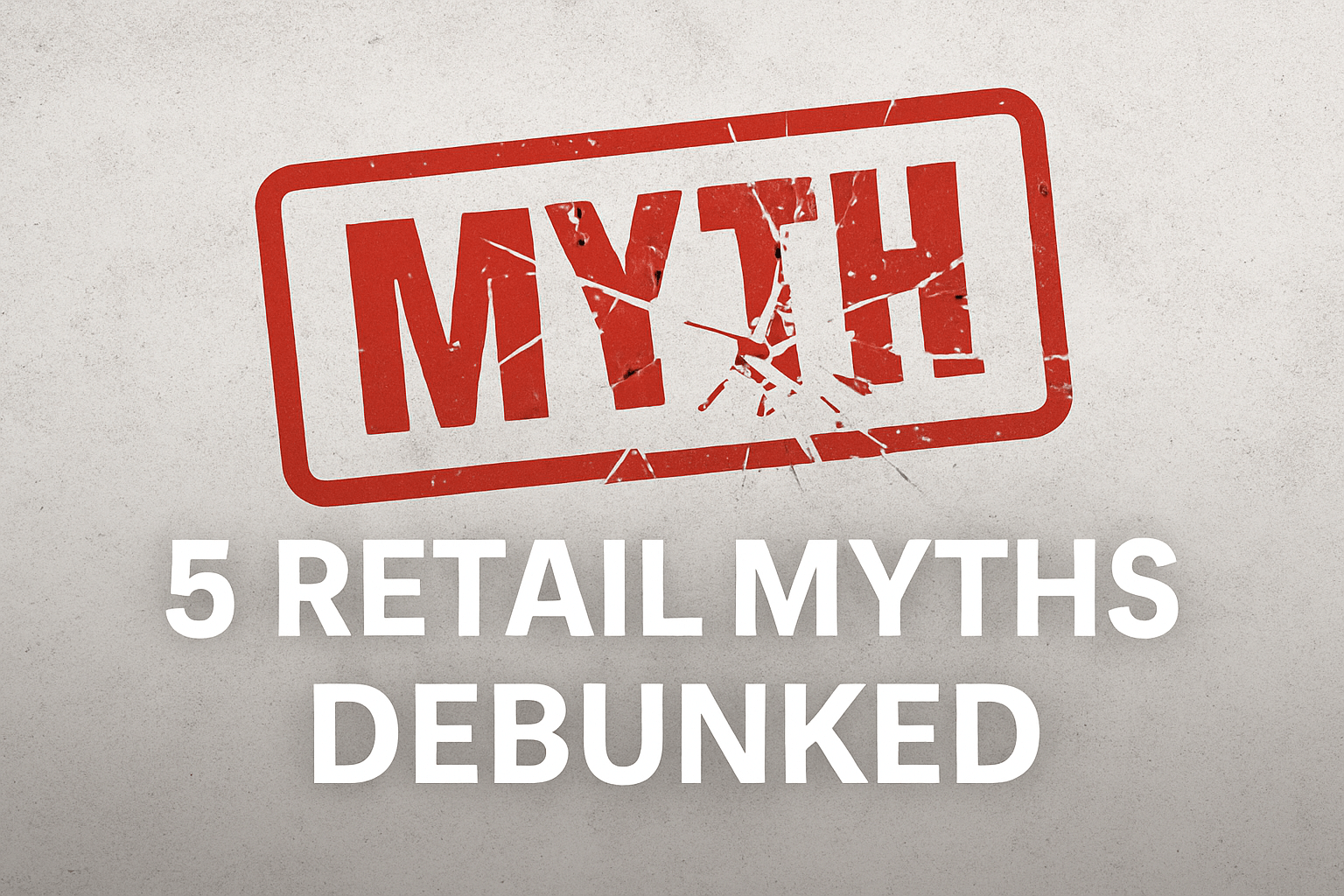 5 Retail Myths Debunked